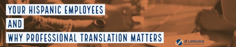 Why Professional Spanish Translation Matters to Your Hispanic Employees