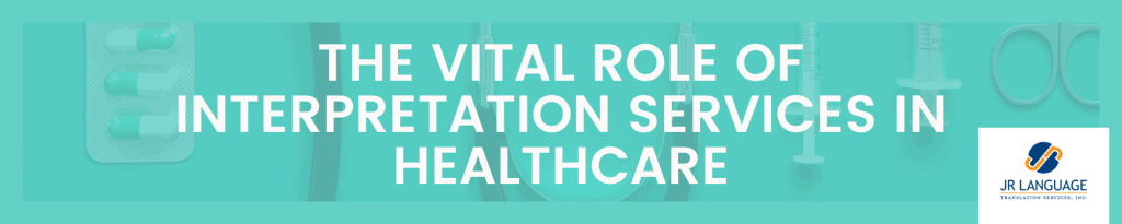 The vital Role of Interpretation Services in Healthcare
