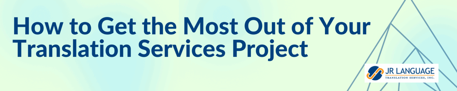 How to Get the Most Out of Your Translation Services Project